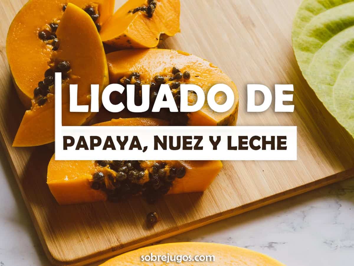 Licuado De Papaya, Nuez Y Leche (271 Kcal) - Sobre Jugos