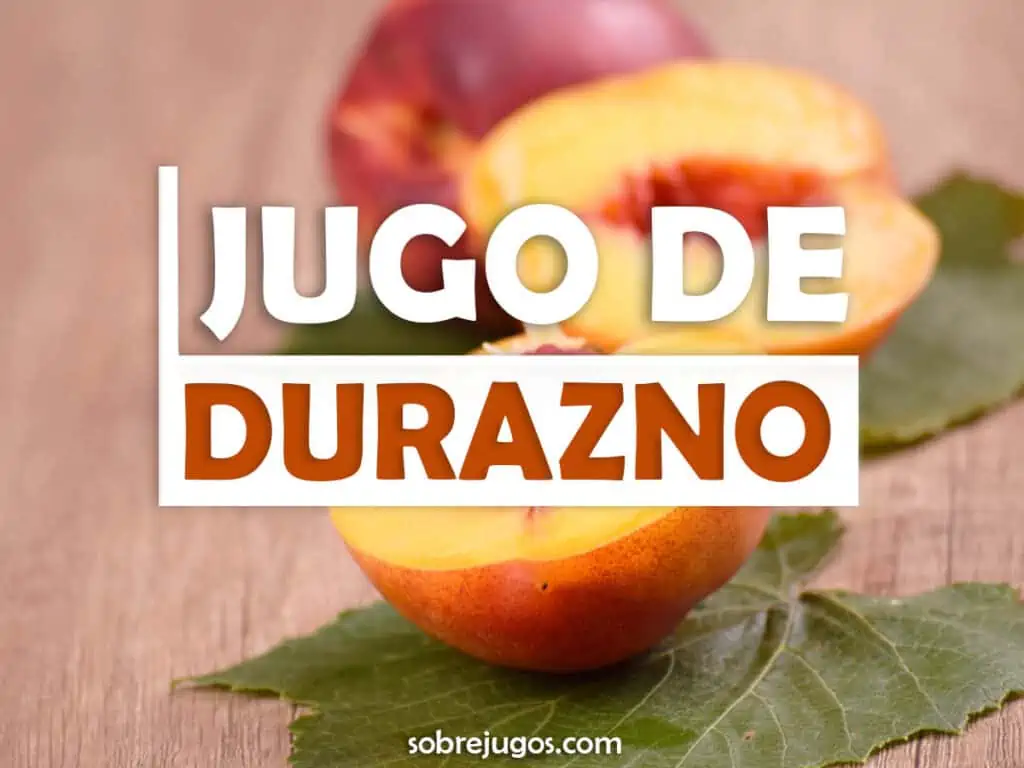 Jugo De Durazno: Receta Fácil Y Beneficios